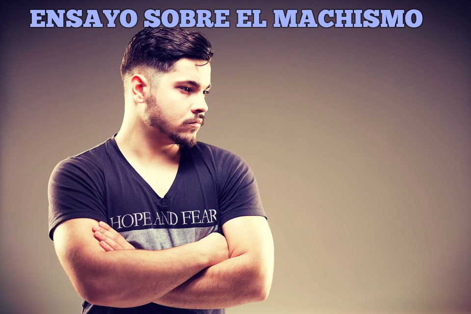 Ensayo sobre el machismo - Ensayos Cortos Ensayo sobre el machismo - Ensayos Cortos